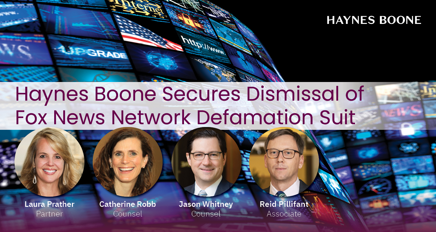 Haynes Boone Secures Dismissal of Fox News Network Defamation Suit ...