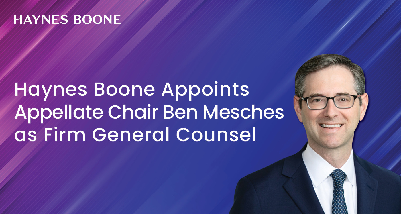 Haynes Boone Appoints Appellate Chair Ben Mesches as New General Counsel | News | Haynes Boone