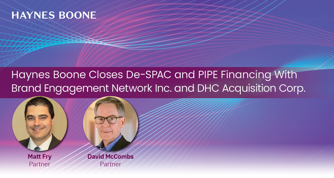 Haynes Boone Closes De-SPAC and PIPE Financing With Brand Engagement ...