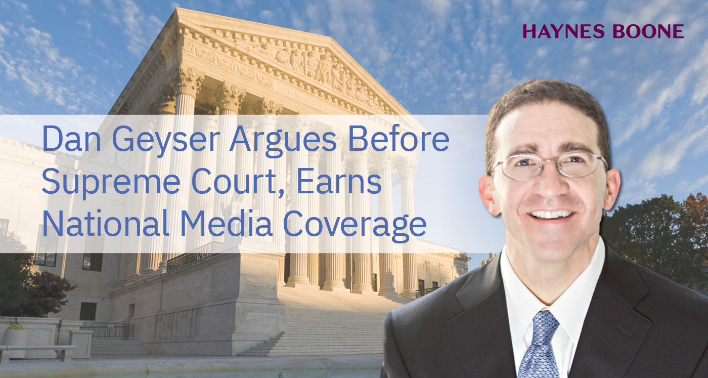Dan Geyser Argues at US Supreme Court | News | Haynes Boone