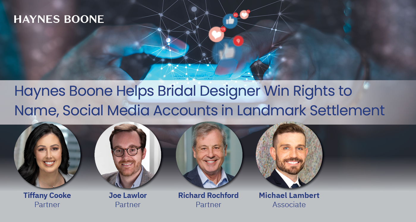 Haynes Boone Helps Bridal Designer Win Rights to Name, Social Media Accounts in Landmark ...